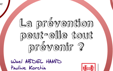 La prévention peut elle tout prévenir by Wael ABDEL HAMID on Prezi