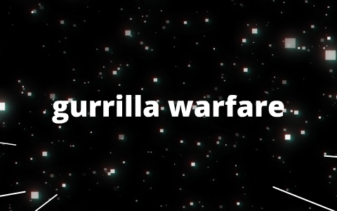 guerilla warfare by cajewl musgrave on Prezi