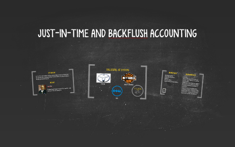 JUST-IN-TIME AND BACKFLUSH ACCOUNTING by Lorraine Caballero on Prezi