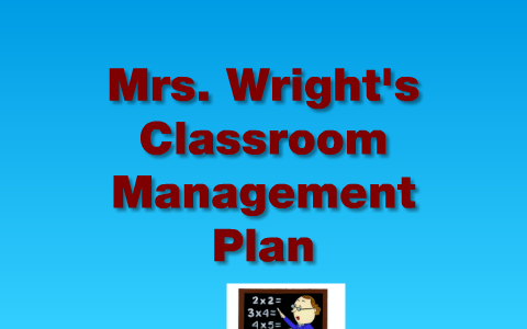 Mrs. Wright's Classroom Management Plan by Kelci Wright on Prezi