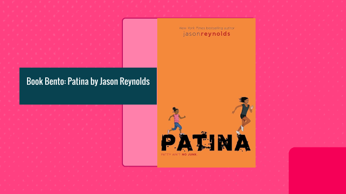 Book Bento: Patina by Jason Reynolds by Juan Cova on Prezi