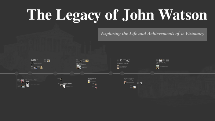 The Legacy of John Watson by Jaycee Cates on Prezi