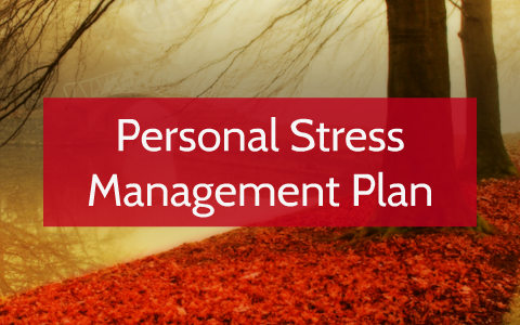 Personal Stress Management Plan by susan martinez on Prezi
