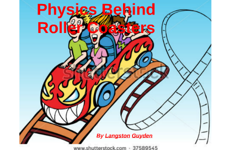 Physics Behind Roller Coasters by Langston Guyden on Prezi