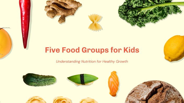 Five Food Groups for Kids by Mallory Cain on Prezi