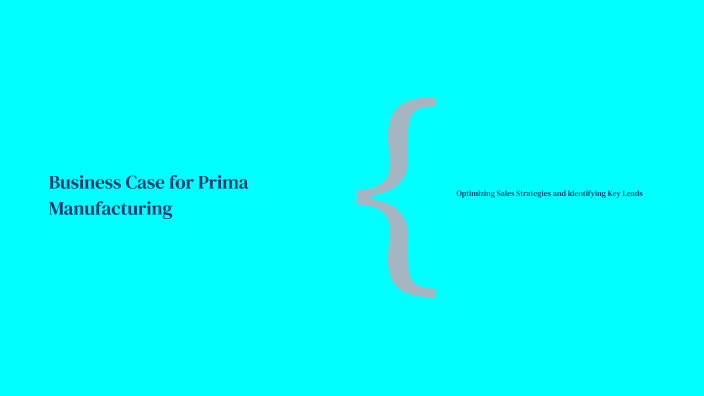 Business Case for Prima Manufacturing by fernando ortega on Prezi