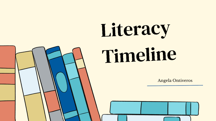 Literacy Timeline by Angela Ontiveros Hernandez on Prezi