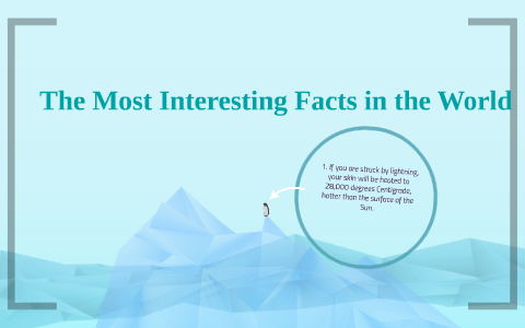 The Most Interesting Facts in the World by Claire Rekeweg on Prezi