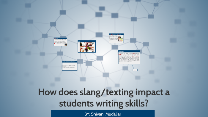 How does slang/texting impact a students writing skills? by Shivani ...