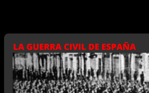 La Guerra Civil De Espana by jabalis areawesome on Prezi
