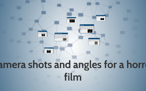 Camera shots and angles for a horror film by Ellie Horne on Prezi