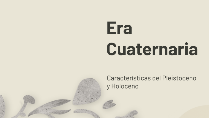 Era Cuaternaria by Lucas Alvarez on Prezi