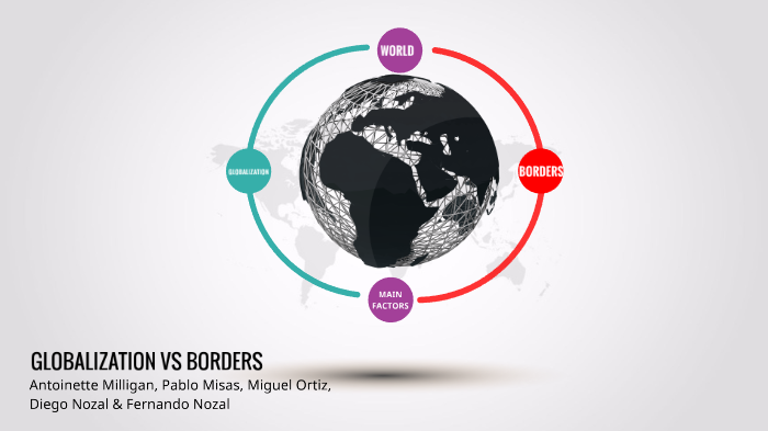 GLOBALIZATION VS BORDERS by Fernando Nozal Valiente on Prezi