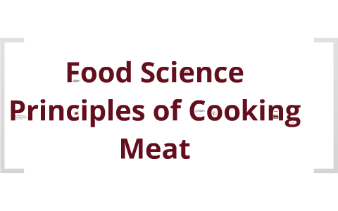 Food Science Principles of Cooking Meat by Quincy Pesina on Prezi
