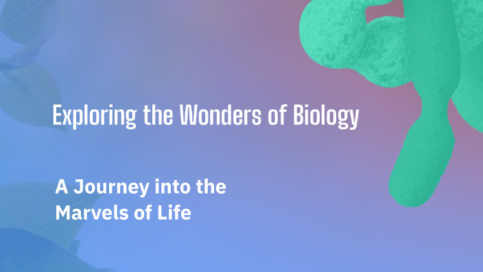 Exploring the Wonders of Biology by Ragul on Prezi
