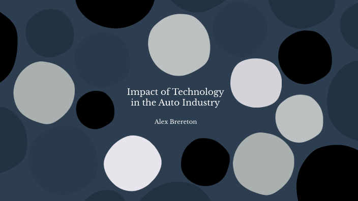 Impact of Technology in the Auto Industry by Alex Brereton on Prezi