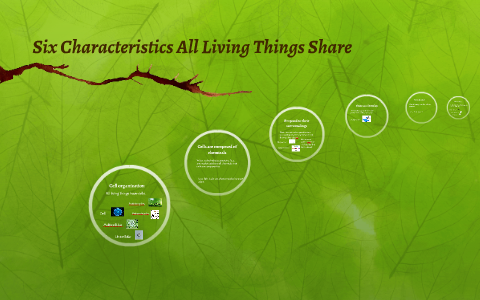 Six Characteristics All Living Things Share by jazmyn sink on Prezi