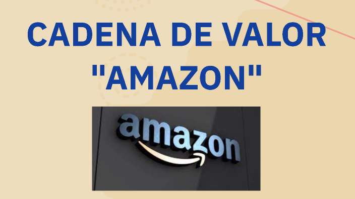 CADENA DE VALOR "AMAZON" by Brenda Jennifer Mori Ramirez on Prezi