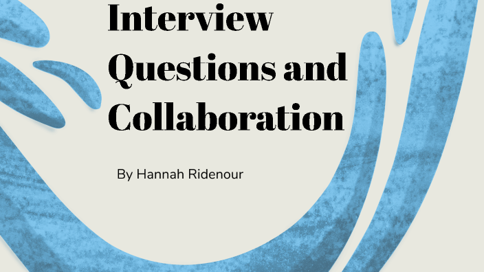 Interview Questions by Hannah Ridenour on Prezi