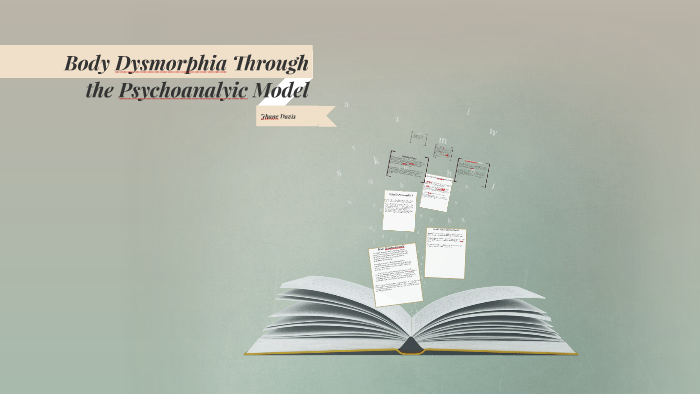 Body Dysmorphia Through the Psychoanalyic Model by on Prezi
