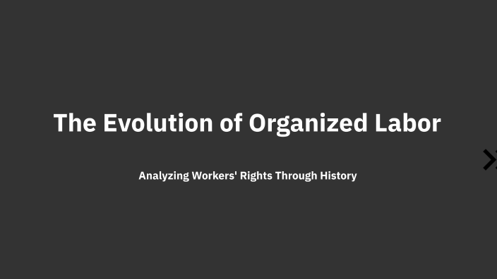 The Evolution of Organized Labor by Aiden Pasia on Prezi