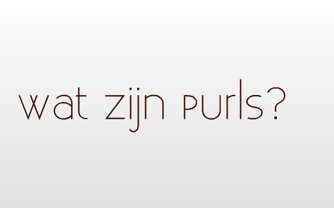 wat zijn Purls by Erik Plomp on Prezi