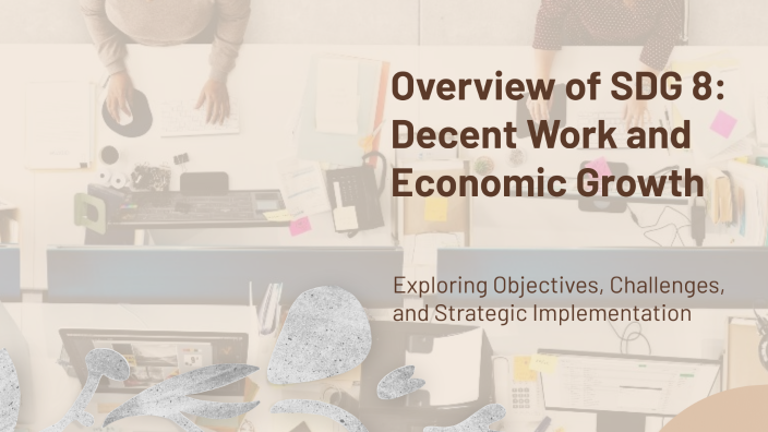 Overview of SDG 8: Decent Work and Economic Growth by Andy Miranda on Prezi