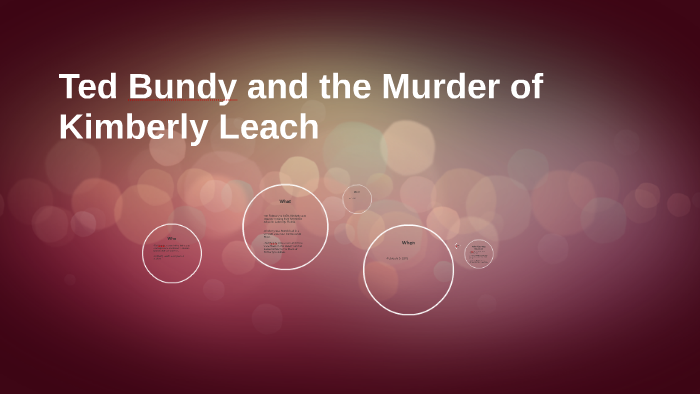 Ted Bundy and the Murder of Kimberly Leach by sierra stehman on Prezi