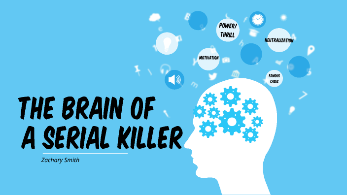 The Brain of a Serial Killer by Zach Smith on Prezi