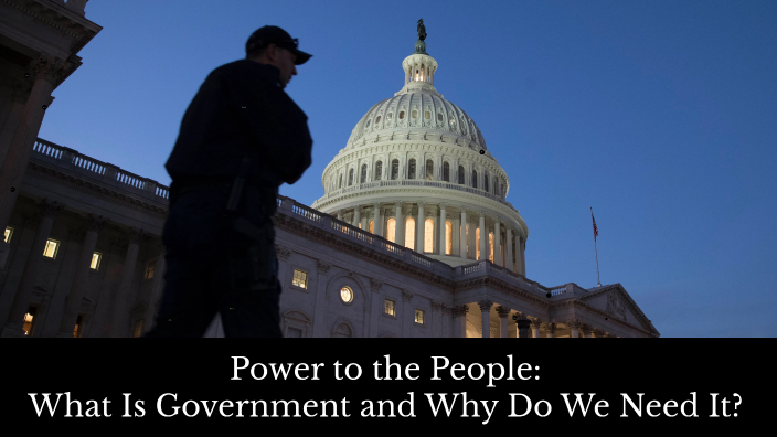Power to the People: What Is Government and Why Do We Need It? by ...