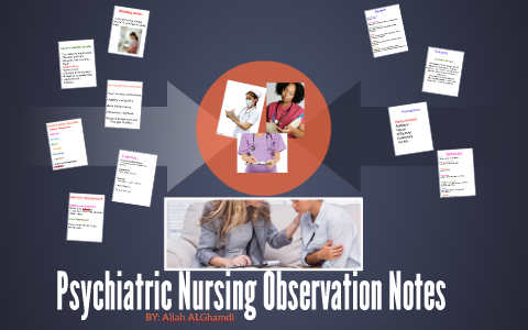 Psychiatric Nursing Observation Notes by aloo alooo on Prezi