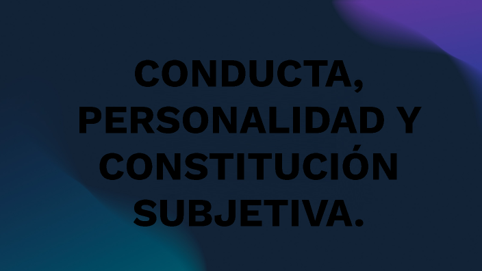CONDUCTA, PERSONALIDAD Y CONSTITUCIÓN SUBJETIVA. by Matias Peñalver on ...