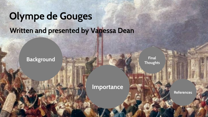 French Revolution Biography: Olympe de Gouges by Vanessa Dean on Prezi