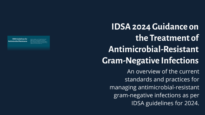 IDSA 2024 Guidance on the Treatment of Antimicrobial-Resistant Gram ...