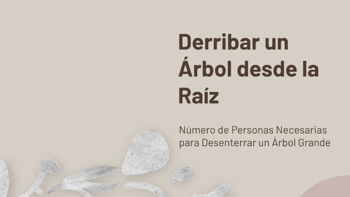 Derribar un Árbol desde la Raíz by arleth estrada on Prezi
