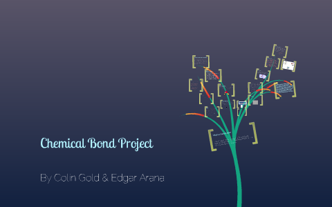 Chemical Bond Project by Colin Gold on Prezi