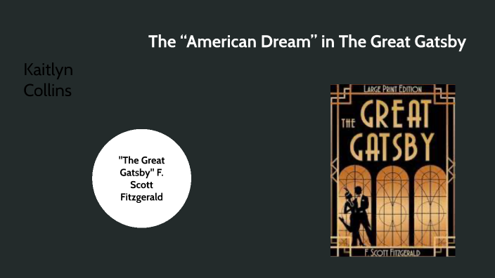 The “American Dream” in The Great Gatsby by Kaitlyn Collins on Prezi