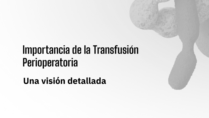 Importancia de la Transfusión Perioperatoria by amelia sabater on Prezi