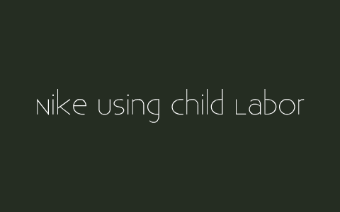 Nike Child Labor by Rachel Early on Prezi