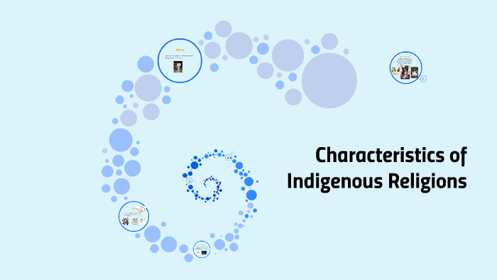 Characteristics of Indigenous Religions by Alexandra Stephens on Prezi