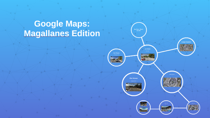Google Maps: Magallanes Edition by Sierra Magallanes on Prezi