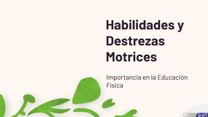 Habilidades y Destrezas Motrices by Tobias Alejo Treviño Fernandez on Prezi