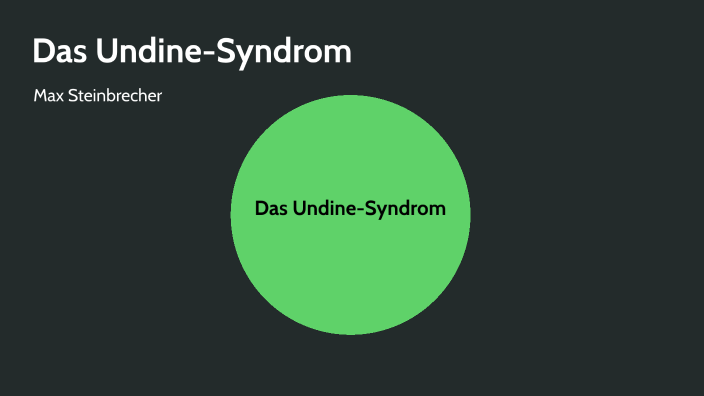 Undine-Syndrome by Max Steinbrecher on Prezi