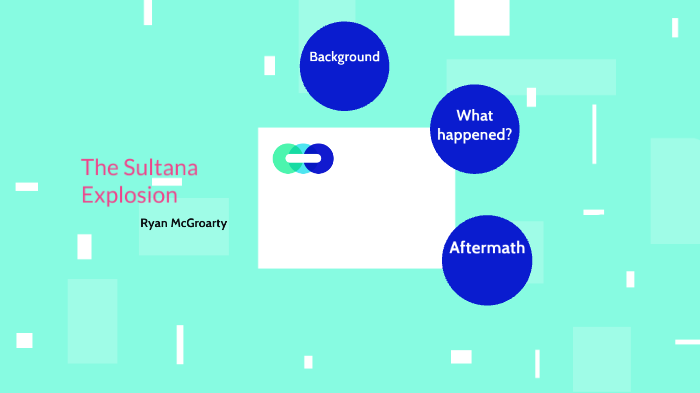 The Sultana Explosion by Ryan McGroarty on Prezi