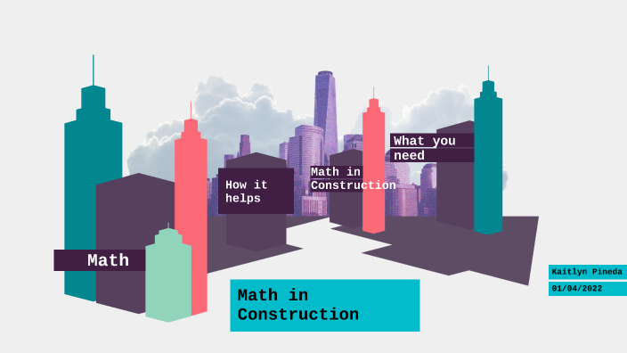 Math in Construction by STU-Kaitlyn Pineda on Prezi