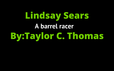 Lindsay Sears the Barrel Racer by Thomas C Thomas on Prezi