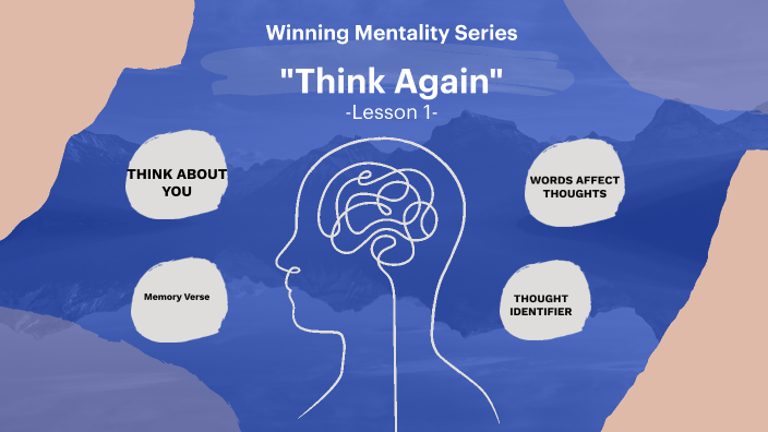 Winning Mentality Series Think Again Lesson 1 by William Sherard on Prezi