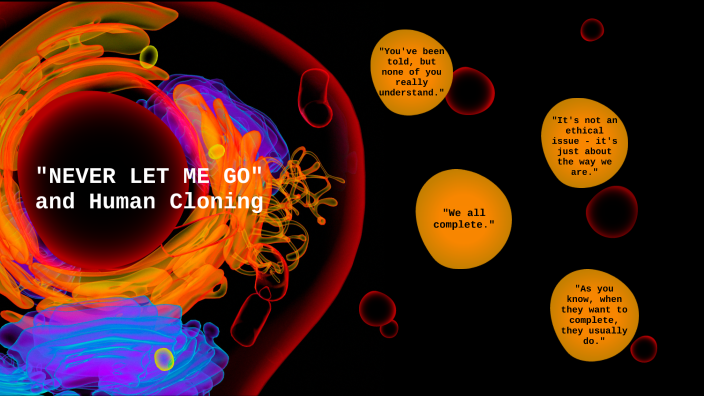 "Never Let Me Go" and Human Cloning by Kasey Campbell on Prezi