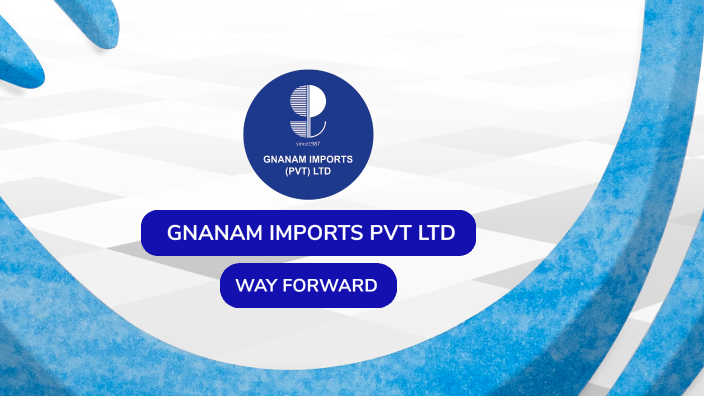 GNANAM IMPORTS PVT LTD by Rajaratnam Pravindhan on Prezi