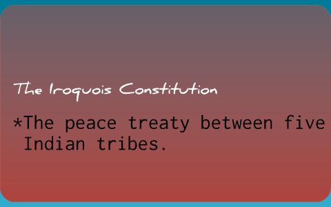 The Iroquois Constitution by Amy Roder on Prezi